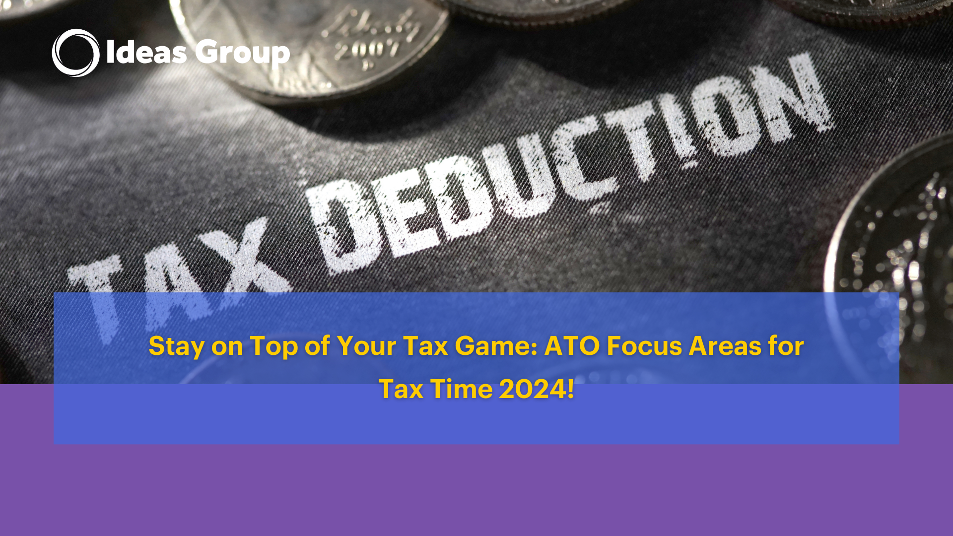 Stay on Top of Your Tax Game: ATO Focus Areas for Tax Time 2024!