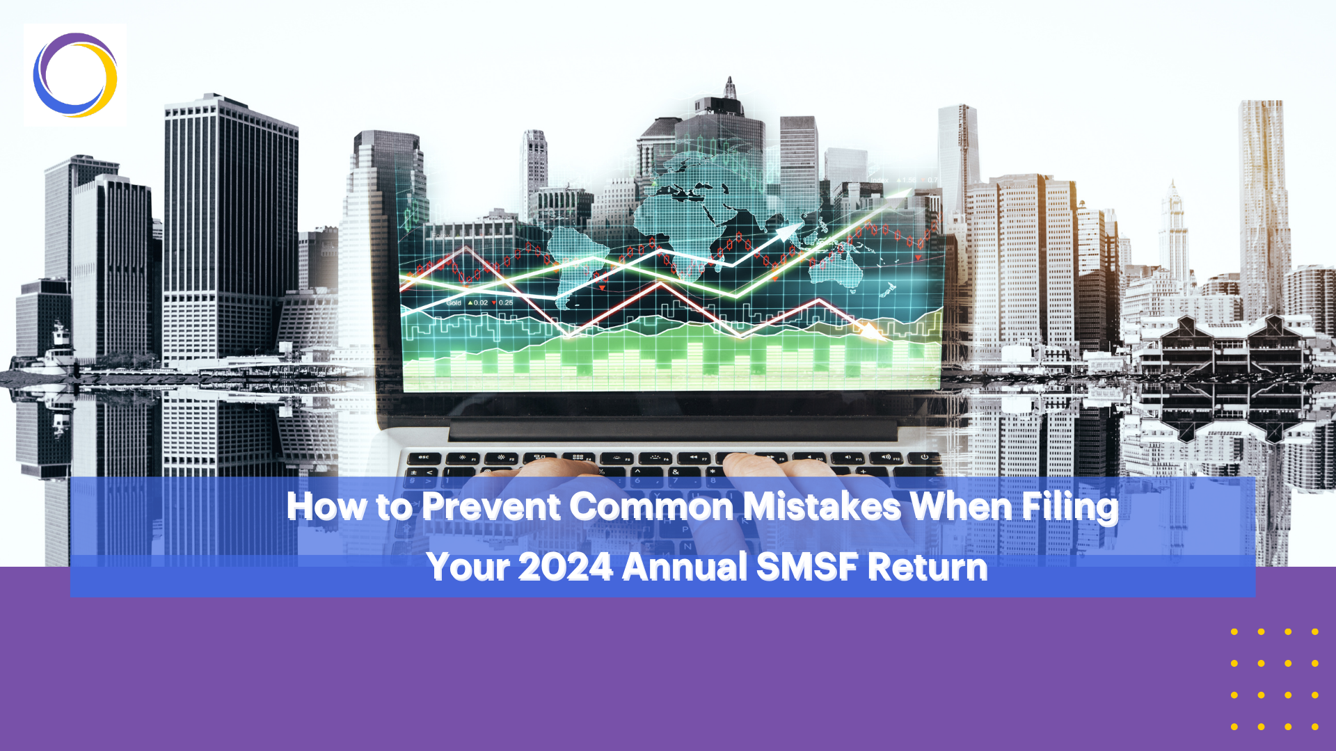 How to Prevent Common Mistakes When Filing Your 2024 Annual SMSF Return